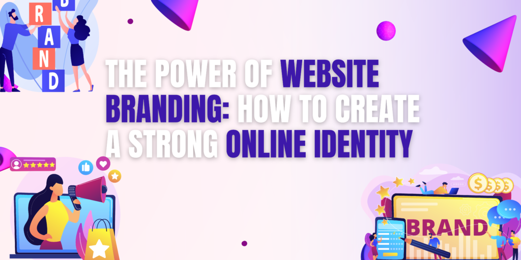 Website Branding: Creating a Strong Online Identity
